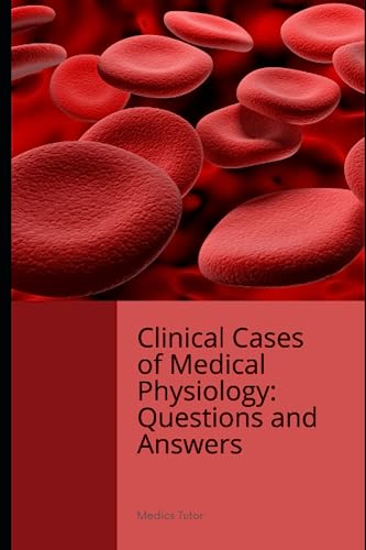 CLINICAL CASE STUDIES OF MEDICAL PHYSIOLOGY :: QUESTIONS AND ANSWERS by ...