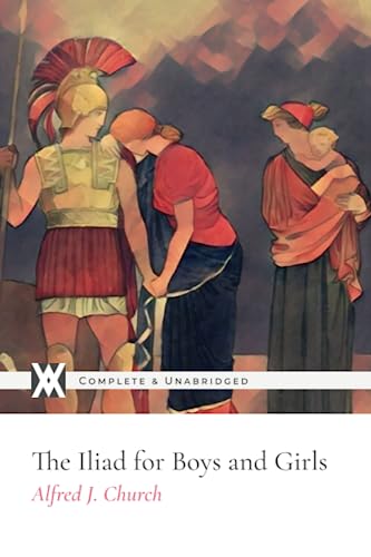 The Iliad for Boys and Girls: With 12 Original Illustrations by Alfred ...