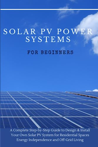 SOLAR PV POWER SYSTEMS FOR BEGINNERS: A Complete Step-by-Step Guide to ...