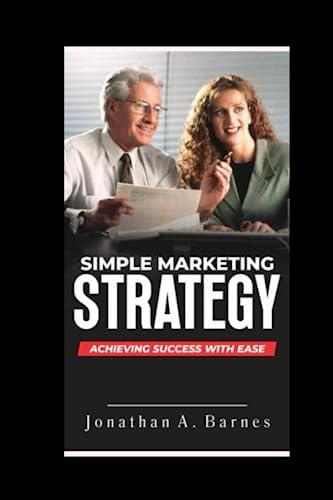 SIMPLE MARKETING STRATEGY: Achieving success with ease by Johnathan A ...
