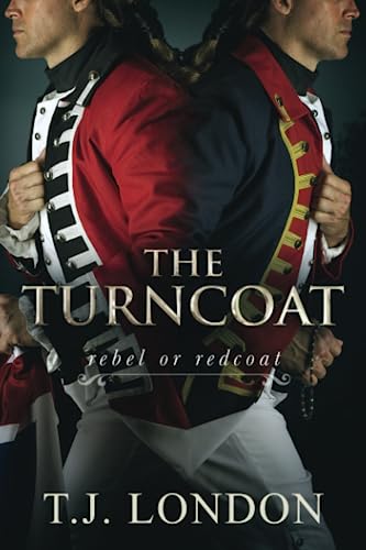 The Turncoat: The Rebels and Redcoats Saga Book #3 by T.J. London ...