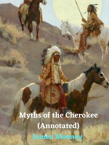 Myths of the Cherokee (Annotated) by James Mooney | Goodreads