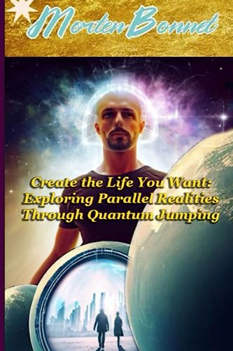 Create the Life You Want: Exploring Parallel Realities Through Quantum ...