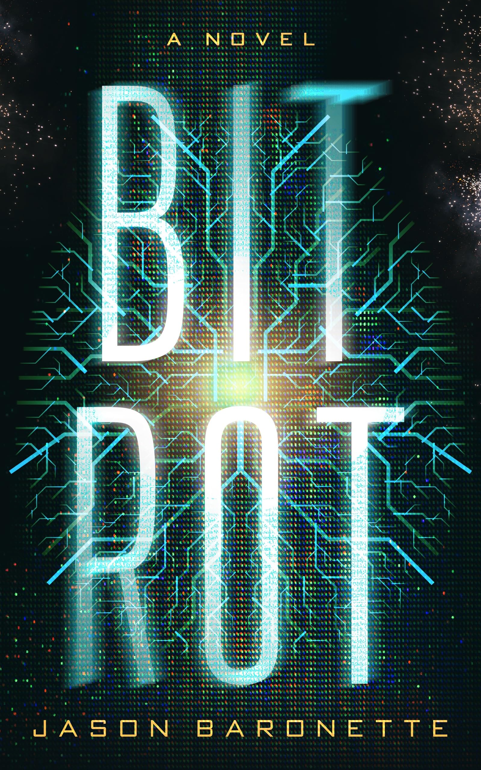 Bit Rot: A Near-Future Dystopian Technothriller by Jason Baronette ...