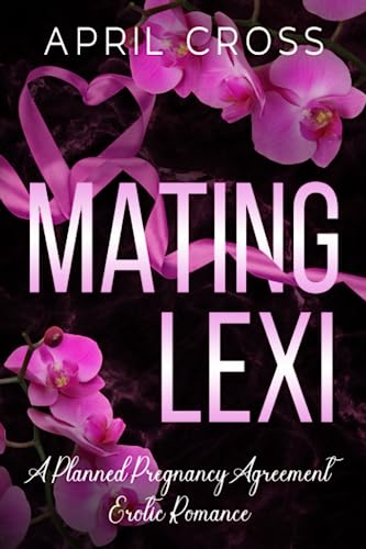 Mating Lexi: A Planned Pregnancy Agreement Erotic Romance by April ...
