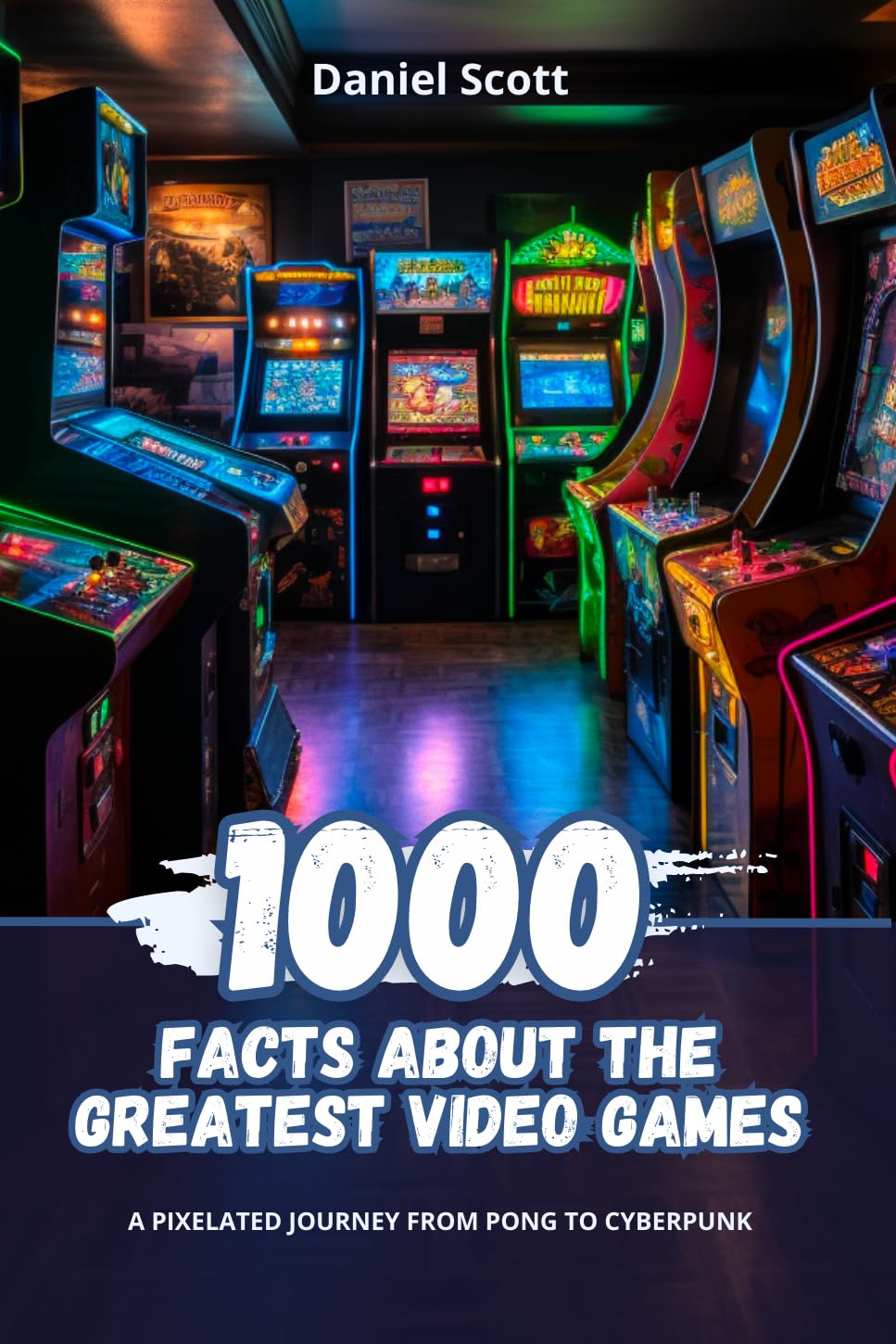 1000 Facts about the Greatest Video Games: A Pixelated Journey from ...