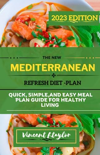 THE NEW MEDITERRANEAN REFRESH DIET PLAN 2023: QUICK,SIMPLE,AND EASY ...