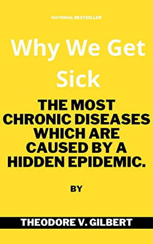 Why We Get Sick: The Most chronic diseases which are caused by a Hidden ...