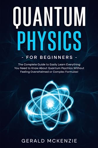 Quantum Physics for Beginners: The Complete Guide to Easily Learn ...