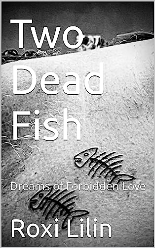 Two Dead Fish: Dreams of Forbidden Love by Roxi Lilin | Goodreads