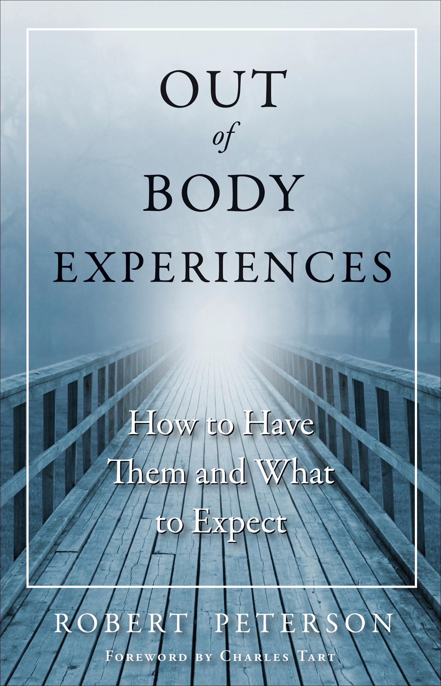 Out of Body Experiences: How to Have Them and What to Expect by Robert ...