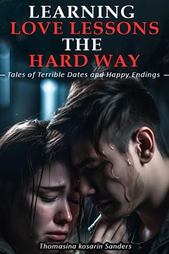 LEARNING LOVE LESSONS THE HARD WAY: Tales of Terrible Dates and Happy ...