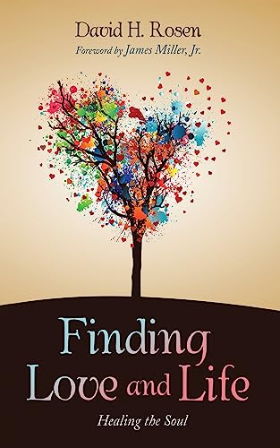 Finding Love and Life: Healing the Soul by David H. Rosen | Goodreads