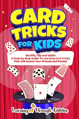 Card Tricks For Kids: Shuffle, Flip and WOW! A Step-by-Step Guide To ...