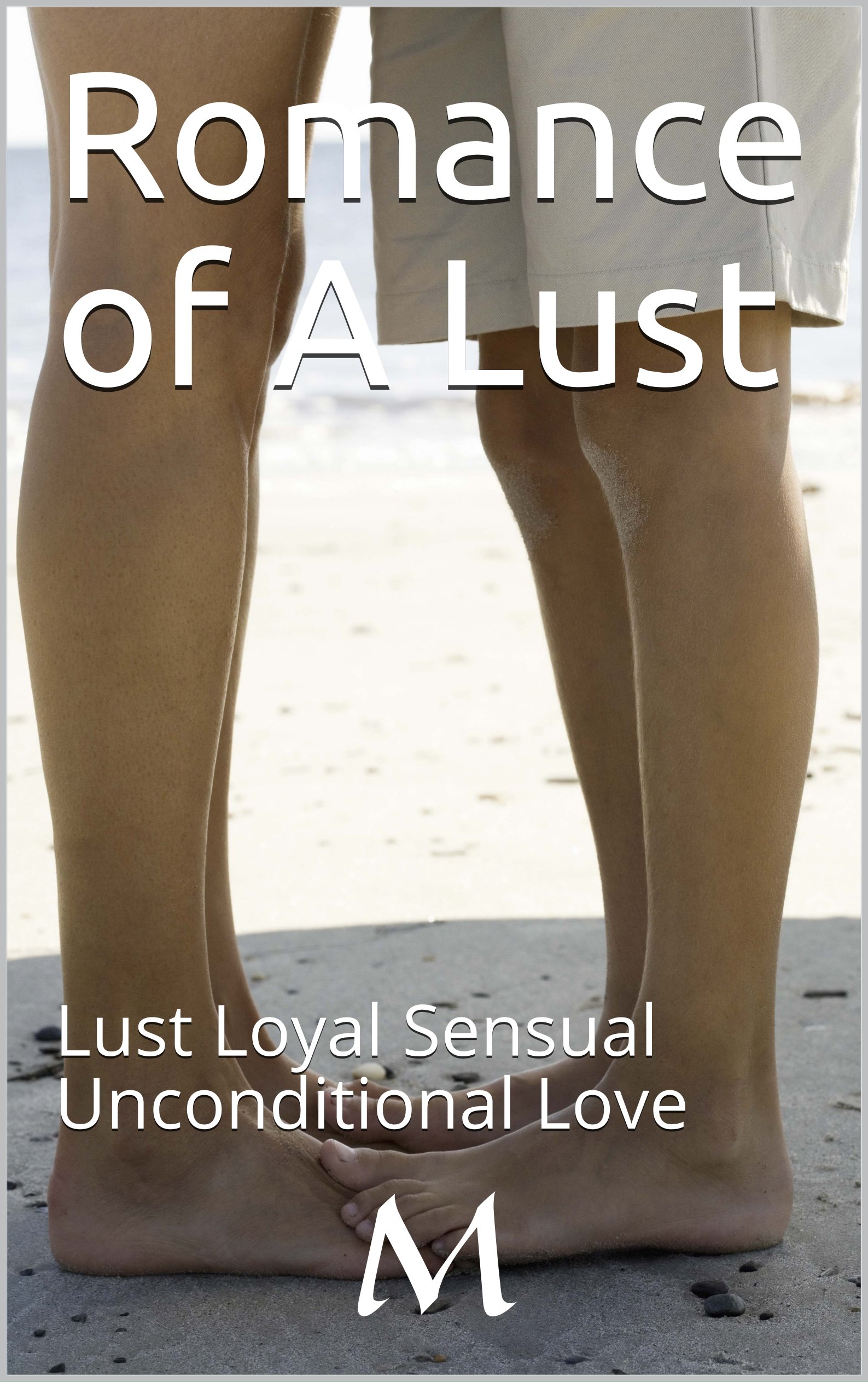 Romance of A Lust : Lust Loyal Sensual Unconditional Love by M | Goodreads