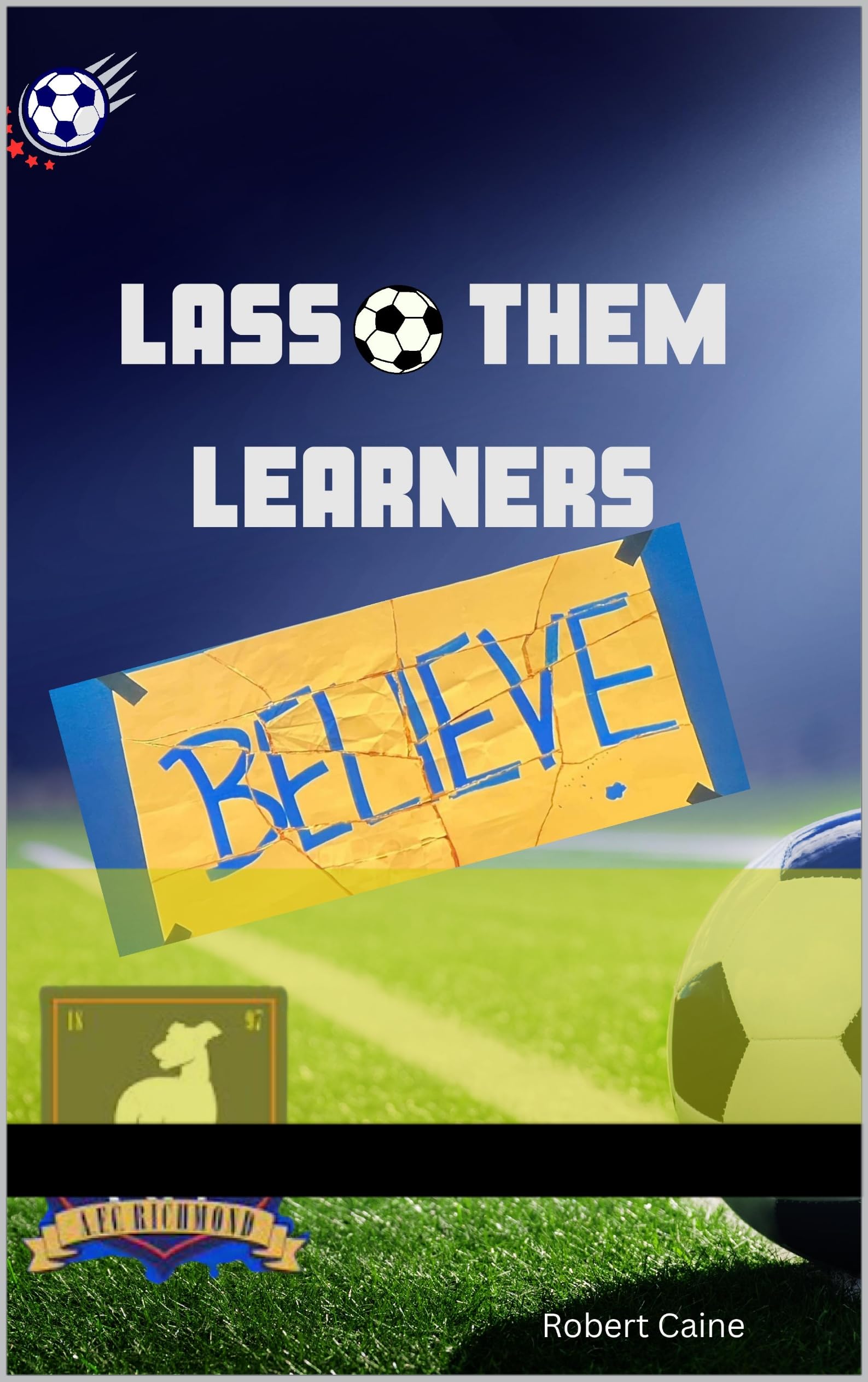 Lasso Them Learners: Believe by Robert Caine | Goodreads