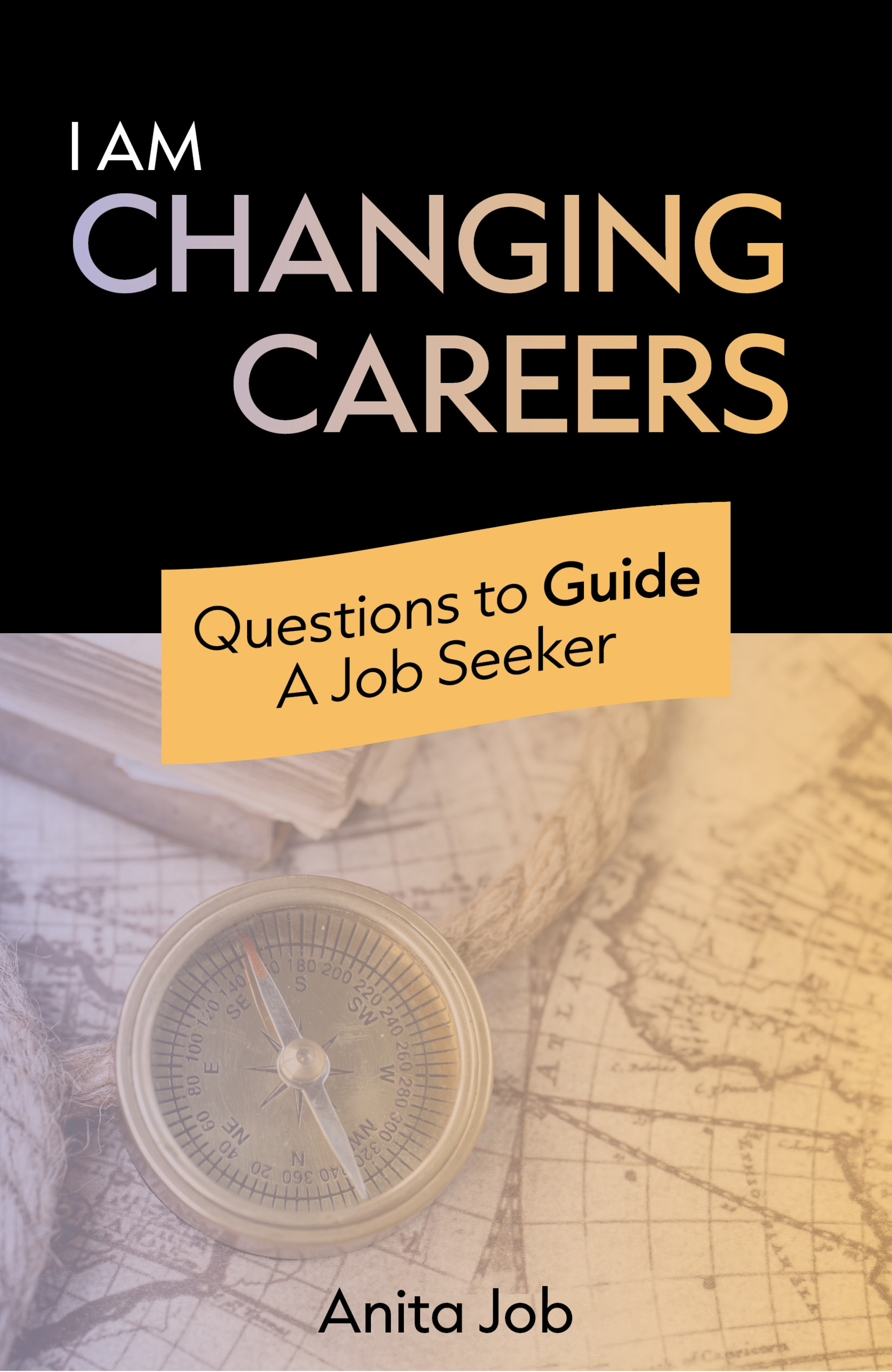 I Am Changing Careers: Questions To Guide A Job Seeker by Anita Job ...
