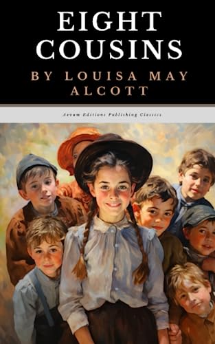 Eight Cousins: The Original 1875 Coming of Age Classic by Louisa May ...