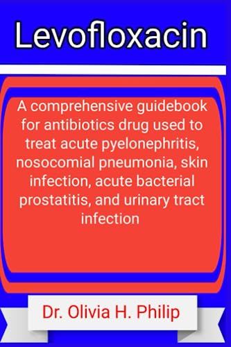 Levofloxacin: A comprehensive guidebook for antibiotics drug used to ...