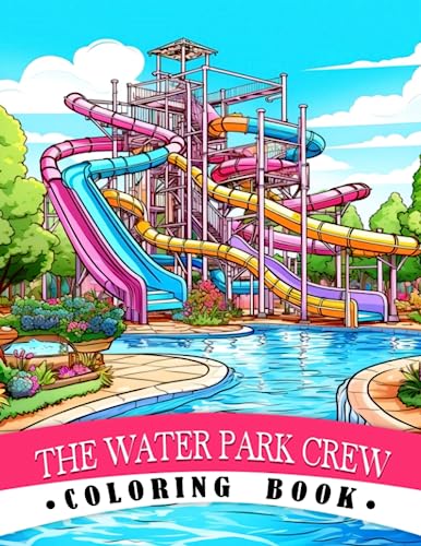 The Water Park Crew Coloring Book: An Inspiring Coloring Adventure for ...