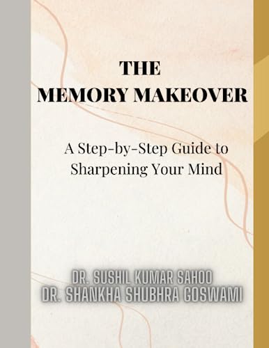 The Memory Makeover: A Step-by-Step Guide to Sharpening Your Mind by Dr ...