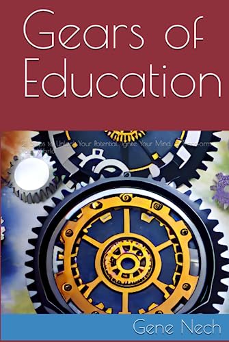 Gears of Education: 21 Steps to Unlock Your Potential, Ignite Your Mind ...