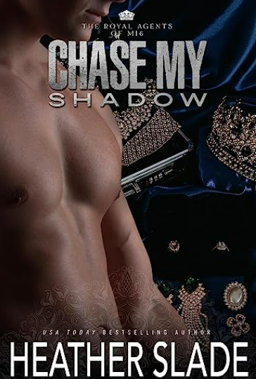 Chase My Shadow (The Royal Agents of MI6 #4) by Heather Slade | Goodreads