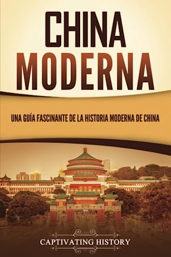 China moderna: Una guía fascinante de la historia moderna de China ...