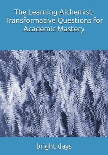 The Learning Alchemist: Transformative Questions for Academic Mastery ...