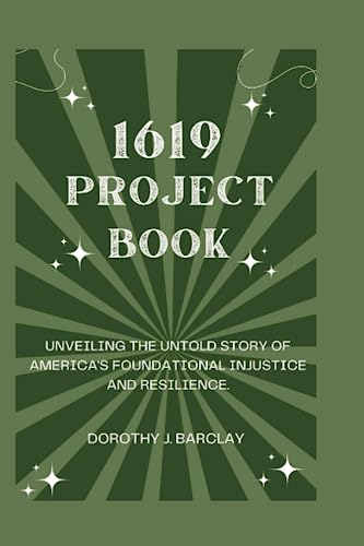 1619 PROJECT BOOK: Unveiling the Untold Story of America's Foundational ...