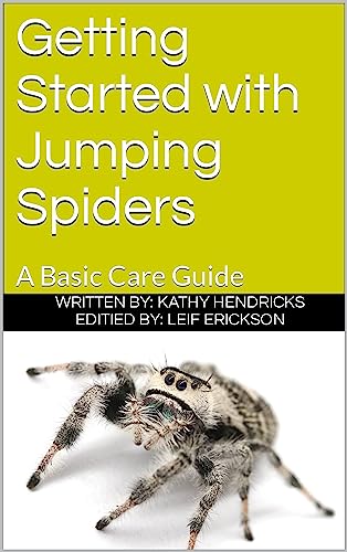 Getting Started with Jumping Spiders: A Basic Care Guide by Kathy Hendricks | Goodreads