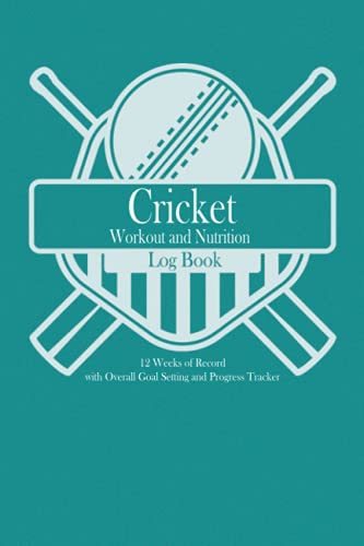Cricket Workout and Nutrition Log Book: 12 weeks of record, Overall ...