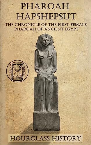 Pharaoh Hatshepsut: The Chronicle of the First Female Pharoah of ...