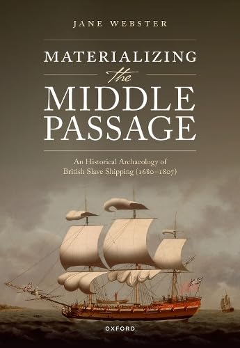 Materializing the Middle Passage: A Historical Archaeology of British ...