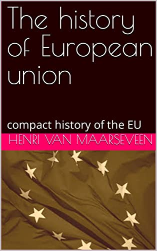 The history of European union : compact history of the EU by Henri van ...