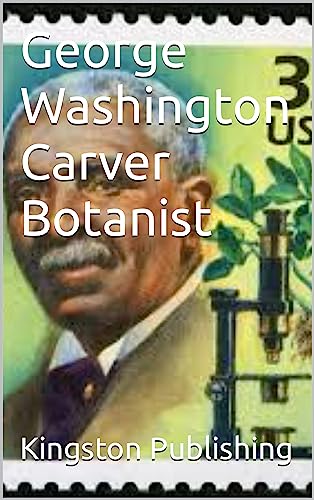 George Washington Carver Botanist by Kingston Publishing | Goodreads