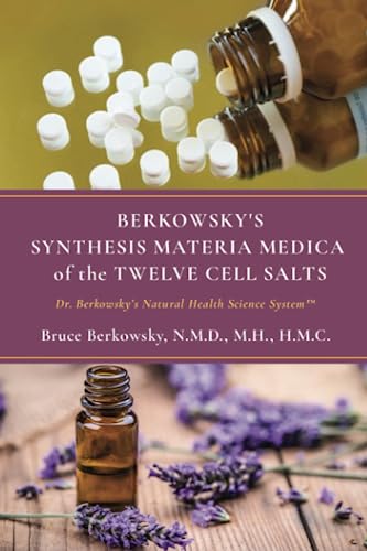 Berkowsky’s Synthesis Materia Medica of the Twelve Cell Salts by Bruce Berkowsky | Goodreads