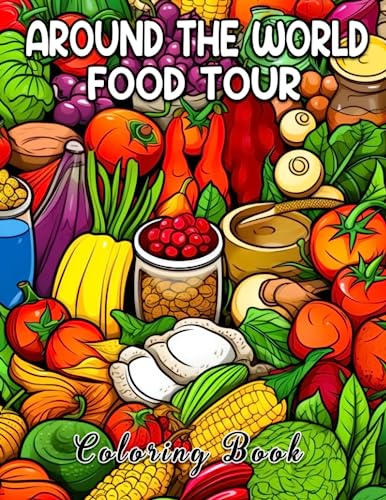 Around the World Food Tour Coloring Book: A Fun and Educational Travel ...