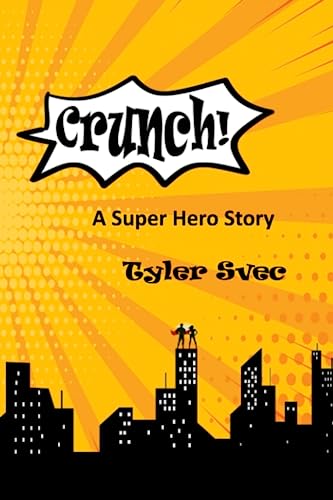 Crunch: A Super Hero Story (Super Hero Stories) by Tyler Svec | Goodreads