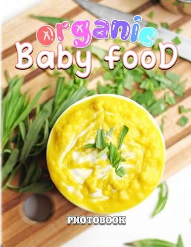 Organic Baby Food Photobook: Photography Book Of 40 Various Tasty And ...