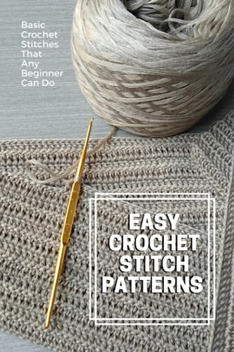 Easy Crochet Stitch Patterns: Basic Crochet Stitches That Any Beginner ...