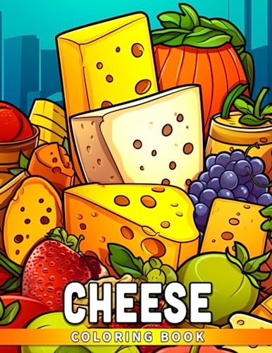Cheese Coloring Book: Amazing Coloring Pages Of Food For All Ages To ...