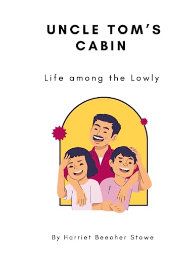 Life among the Lowly: (Uncle Tom's Cabin) by Harriet Beecher Stowe | Goodreads