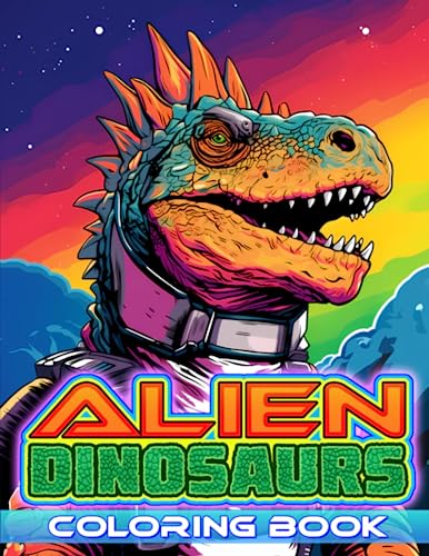 Alien Dinosaurs Coloring Book: Fun and Amazing Coloring Book for Boys ...
