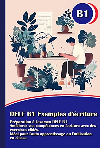 DELF B1 Exemples d'écriture (French Edition) by Antoine Martin | Goodreads