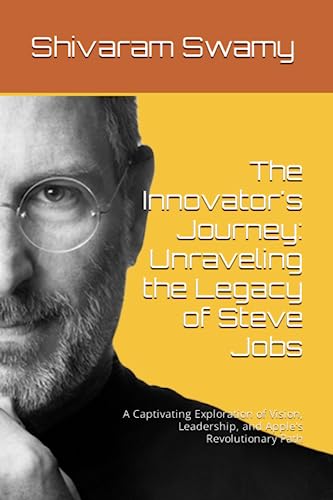 The Innovator's Journey: Unraveling the Legacy of Steve Jobs: A ...