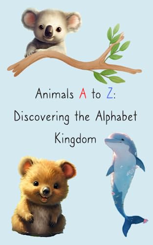 Animals A to Z: Discovering the Alphabet Kingdom, Learning the ABC for ...