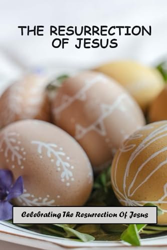 The Resurrection Of Jesus: Celebrating The Resurrection Of Jesus by Ria ...