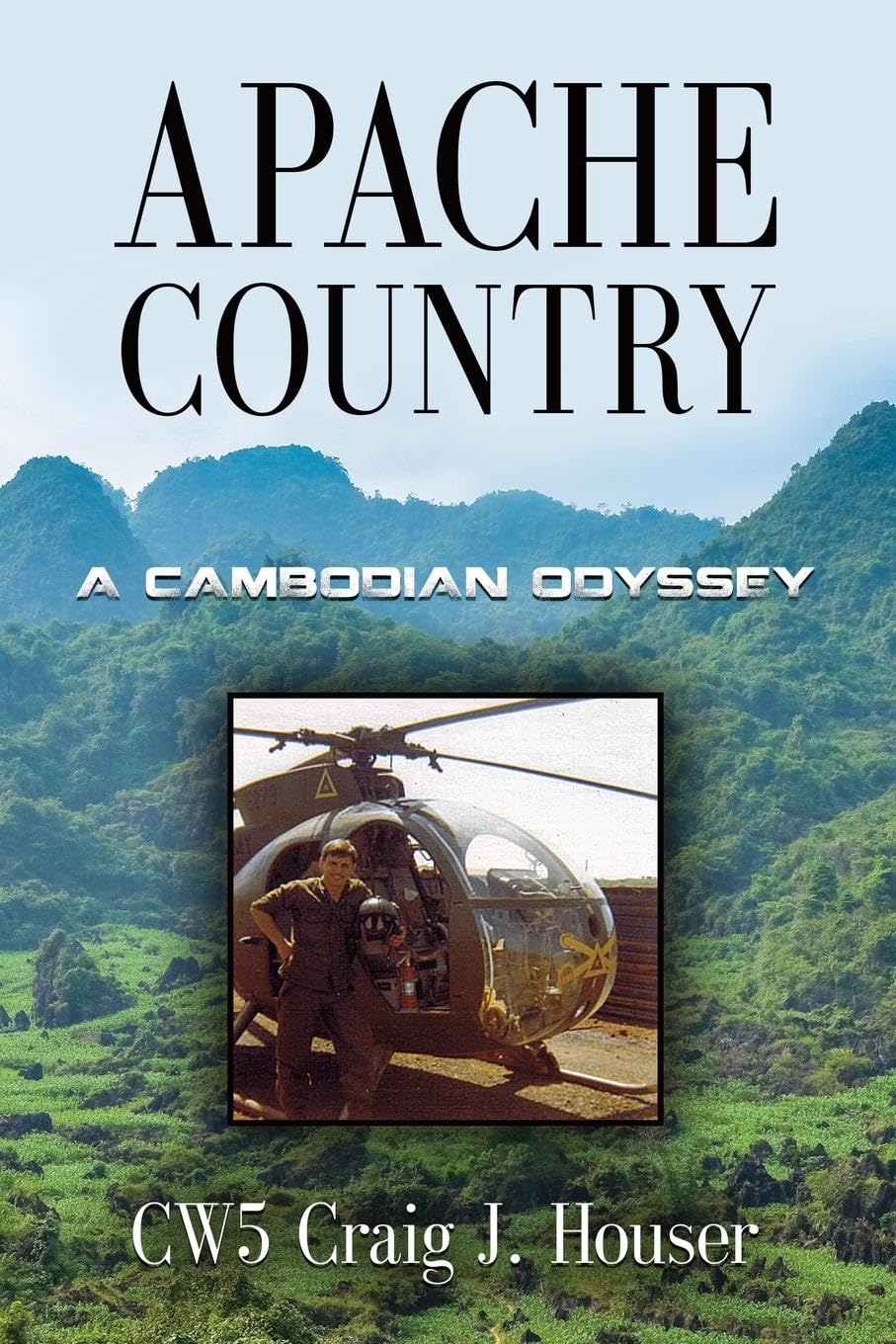 Apache Country: A Cambodian Odyssey by Cw5 Craig J Houser | Goodreads