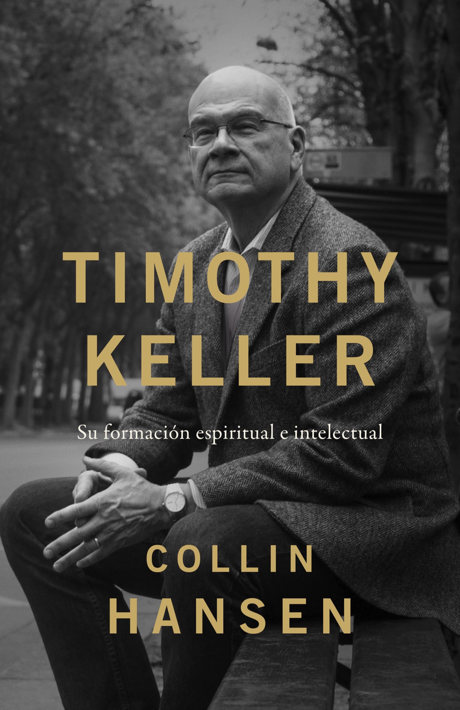 Timothy Keller: Su formación espiritual e intelectual by Collin Hansen ...